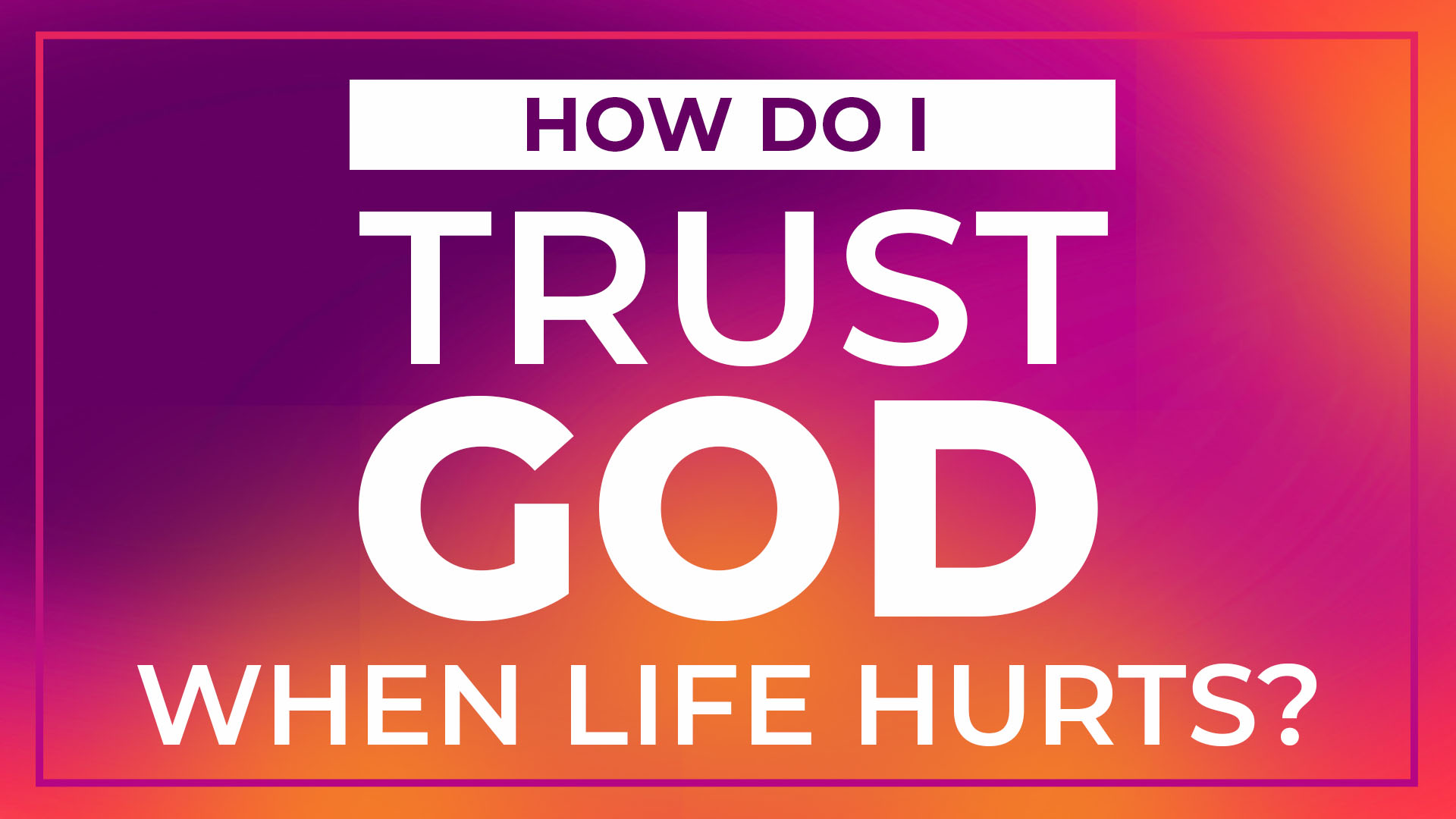5 Ways to Trust God When Life Hurts - Hope Nation